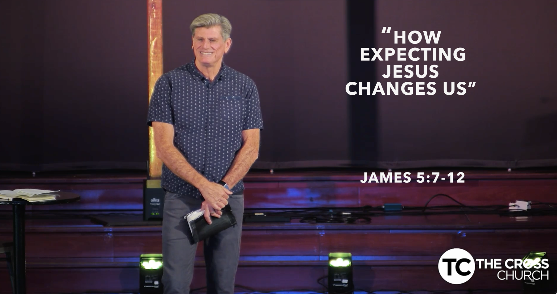 "HOW EXPECTING JESUS CHANGES US" JAMES 5:7-12 - THE CROSS CHURCH