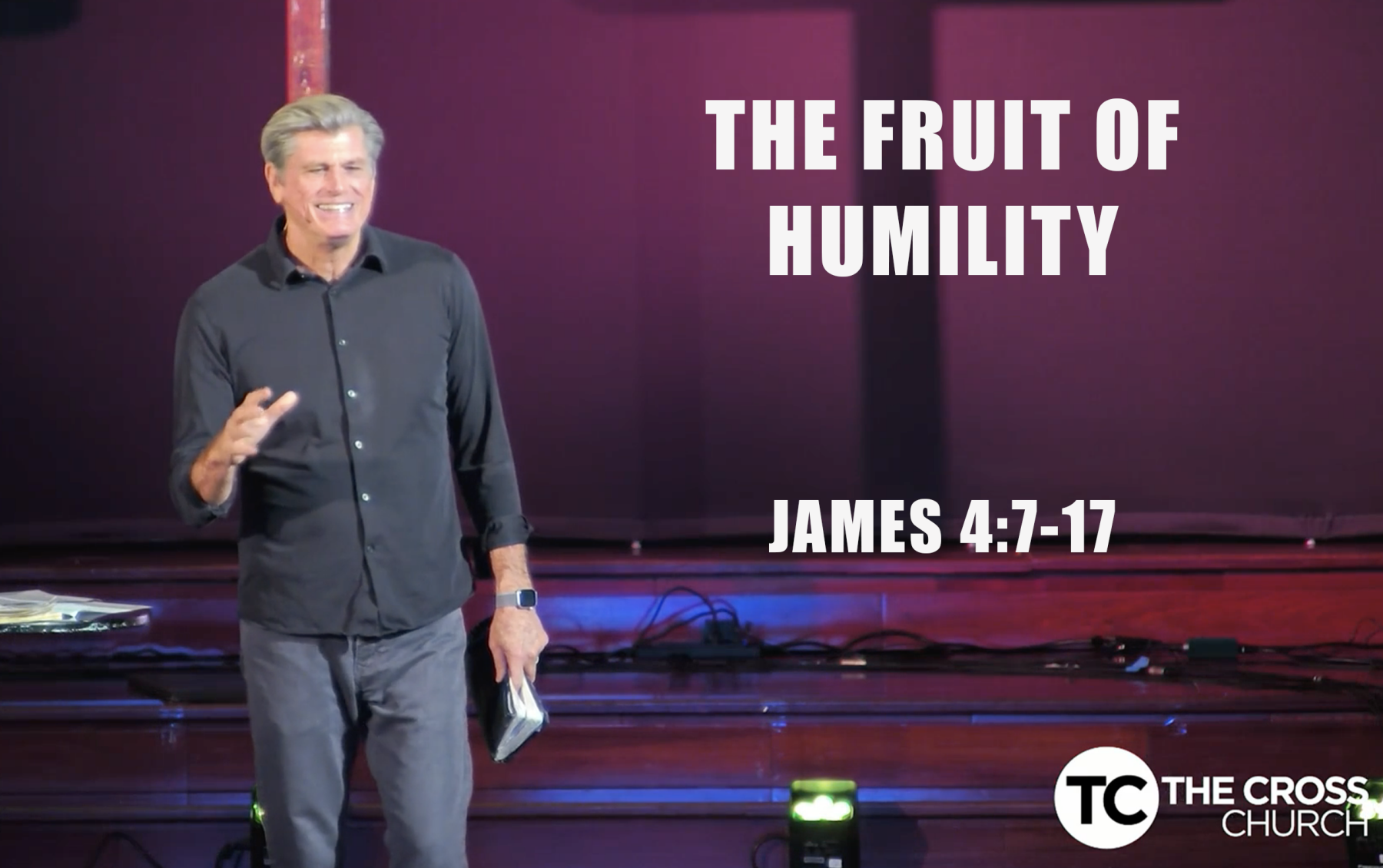 "THE FRUIT OF HUMILITY" JAMES 4:7-17 - THE CROSS CHURCH