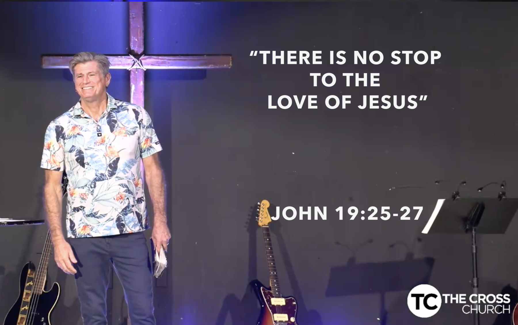 "THERE IS NO STOP TO THE LOVE OF JESUS" JOHN 19:25-27 - THE CROSS CHURCH