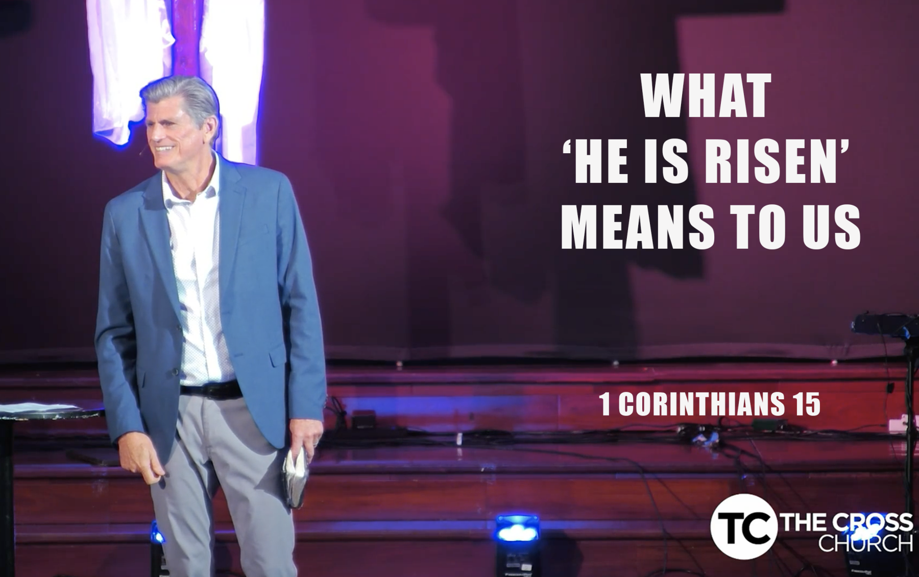"WHAT 'HE IS RISEN' MEANS TO US" 1 CORINTHIANS 15 - THE CROSS CHURCH