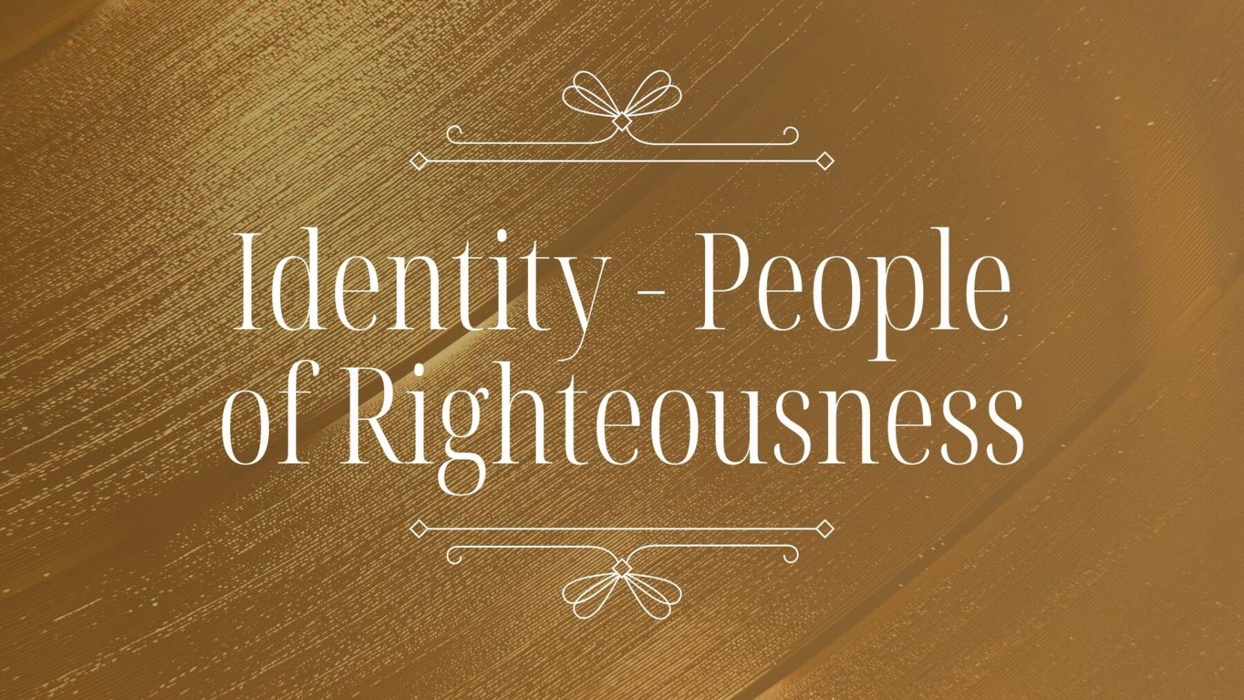 Identity People of Righteousness - New Hope Assembly of God