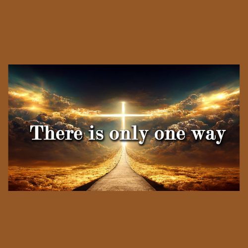 There is only one way - Walk on the Water Faith Church