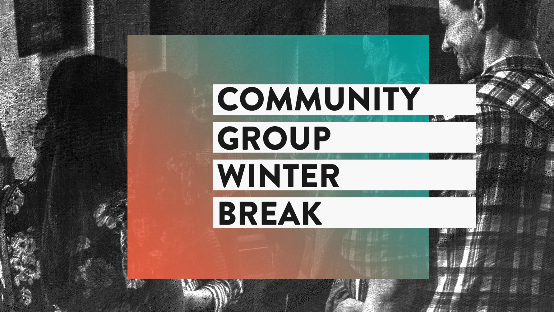 Community Groups Winter Break - Gospel Peace Church