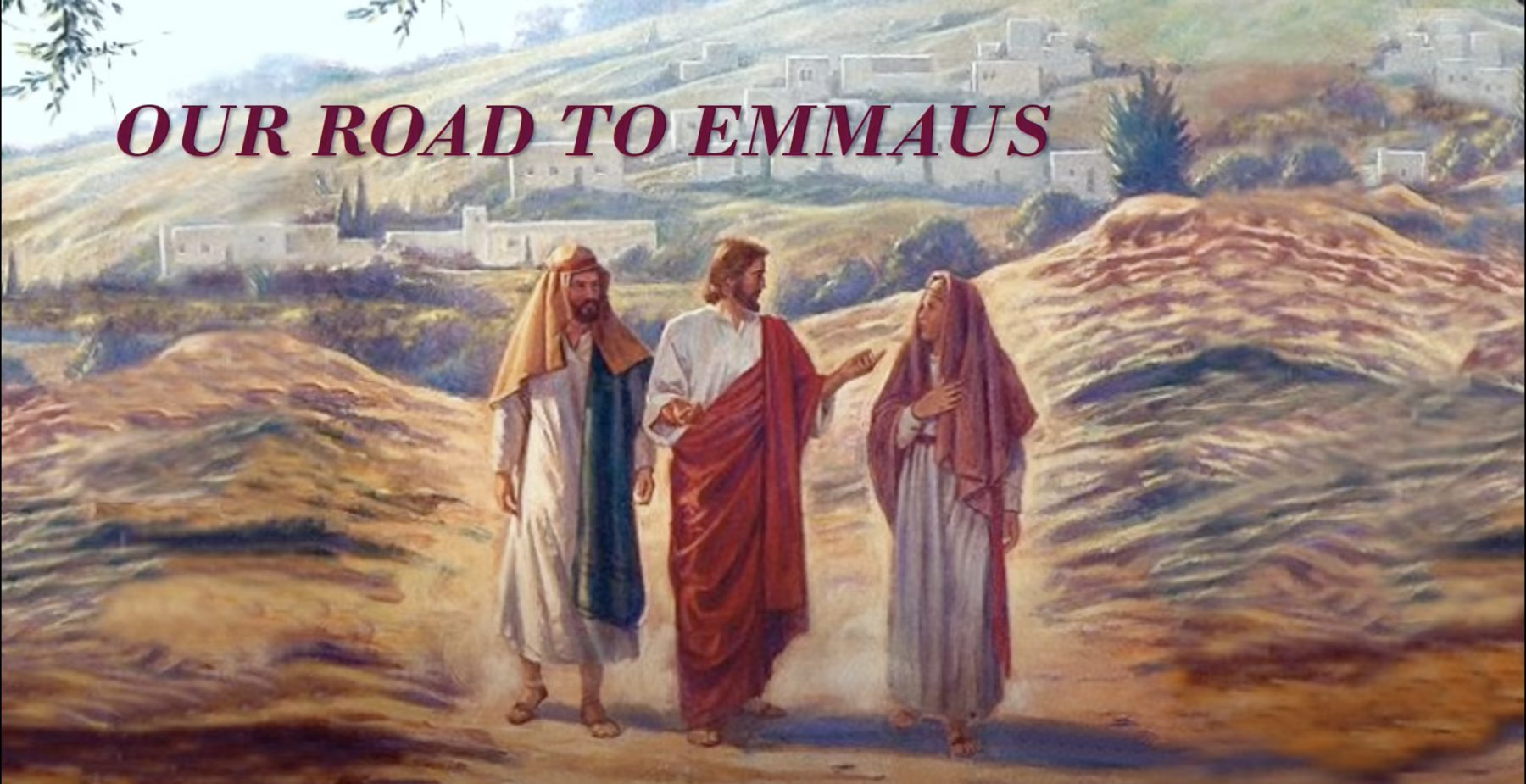 OUR ROAD TO EMMAUS - Village Bible Church