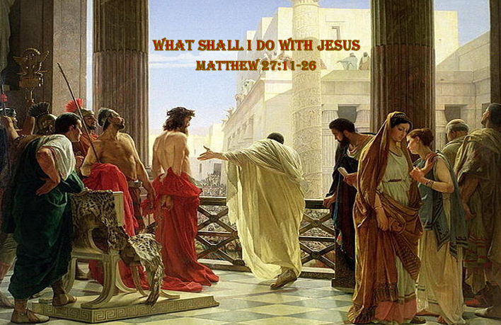 What Shall I do With Jesus? - Village Bible Church