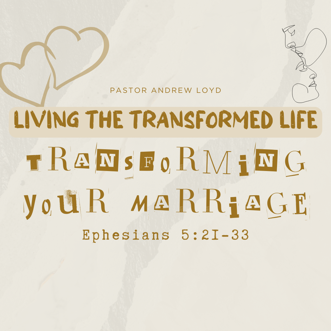 Living The Transformed Life: Transforming Your Marriage | 10/8/2023 ...