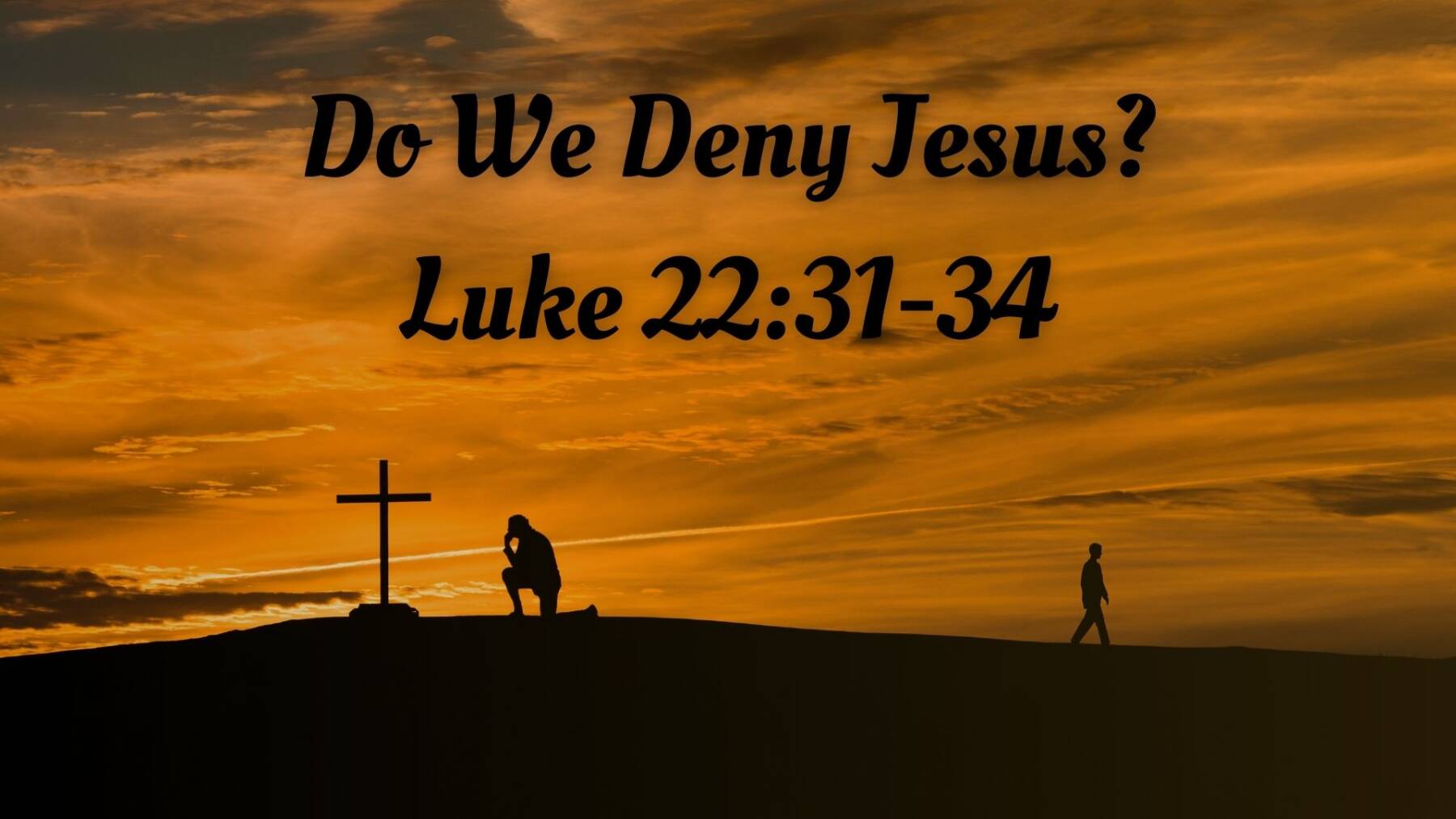 "Do We Deny Jesus" (Luke 22:31-34) - Kathleen Baptist Church