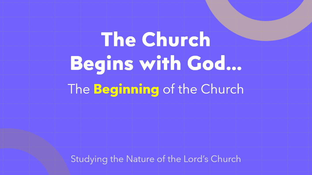 The Church Begins with God - Sandlin Road church of Christ