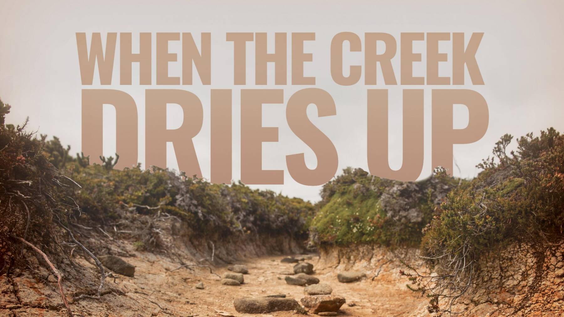 When The Creek Dries Up Part 4 - Passion Community Church