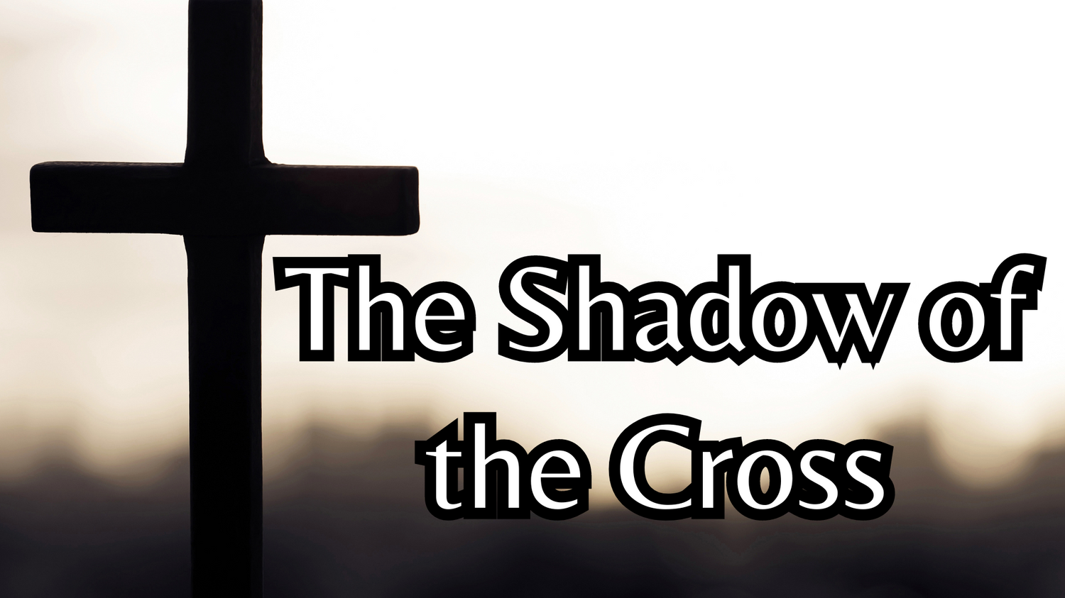 The Shadow of the Cross - First Baptist Tanner