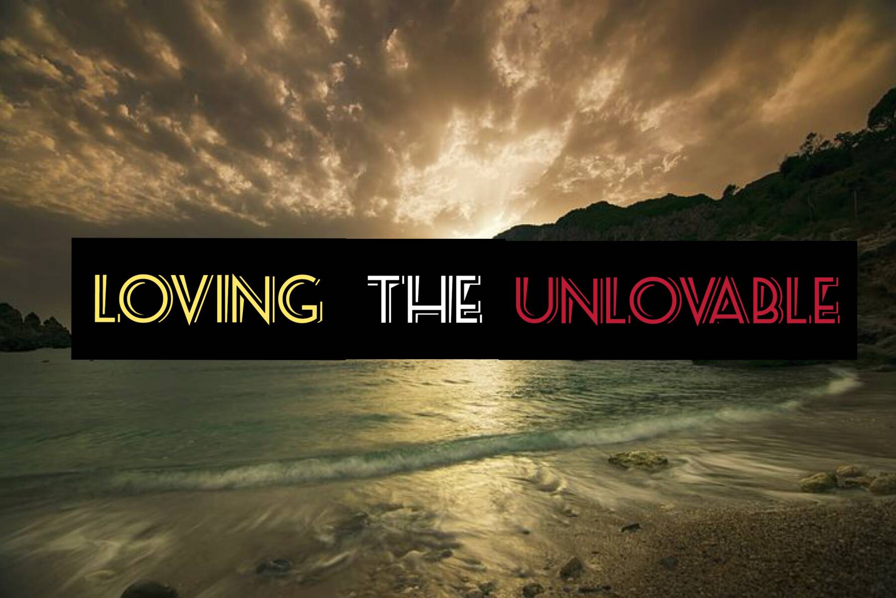 Loving the Unlovable - Part I - Heritage Free Will Baptist Church