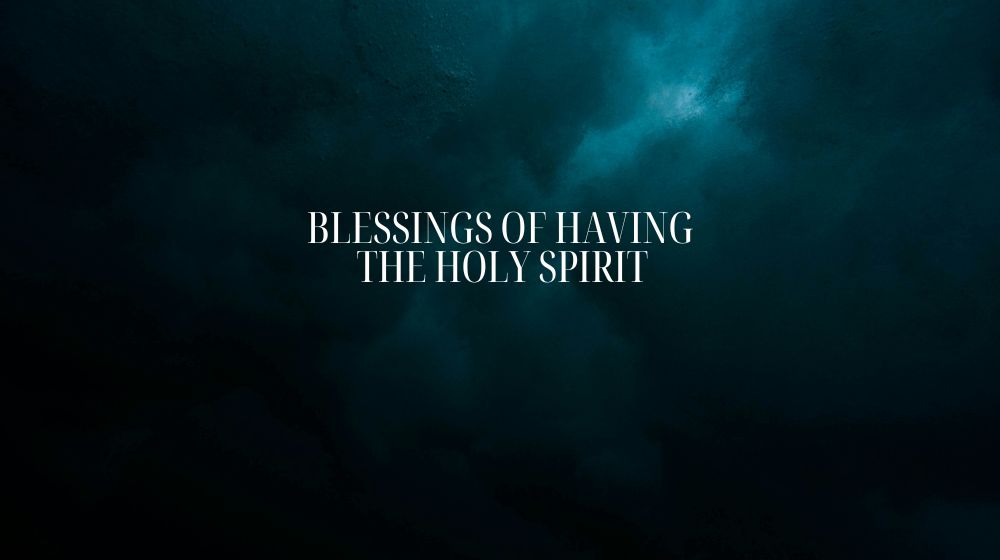 Blessings of Having the Holy Spirit - Hilltop Lakes Chapel