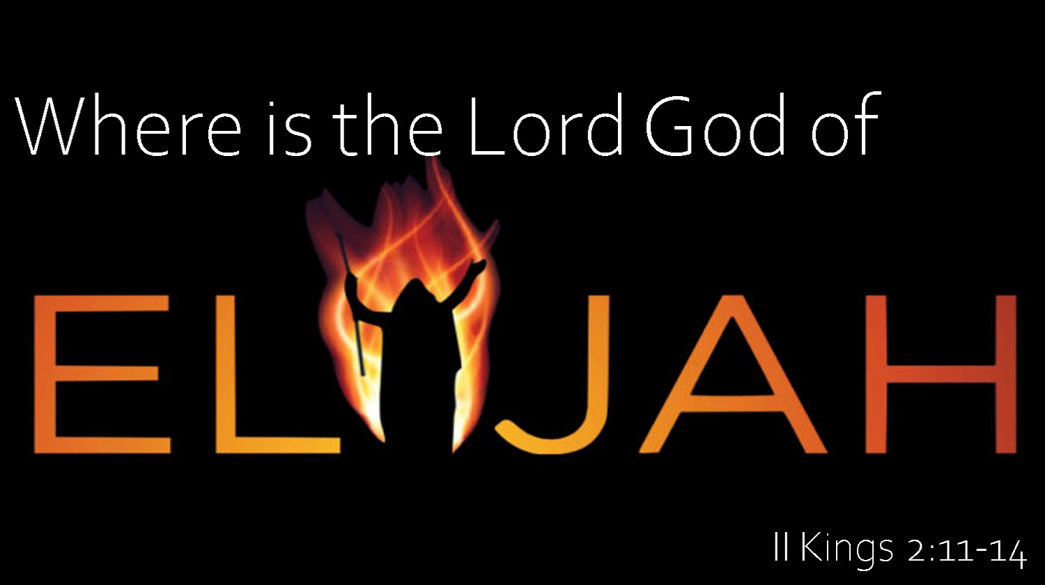 Where is the Lord God of Elijah? - Word of Life Church Marysville