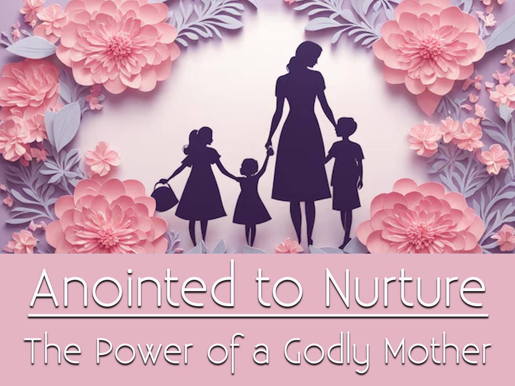 Anointed to nurture: The power of a Godly mother - Harvest Church of God