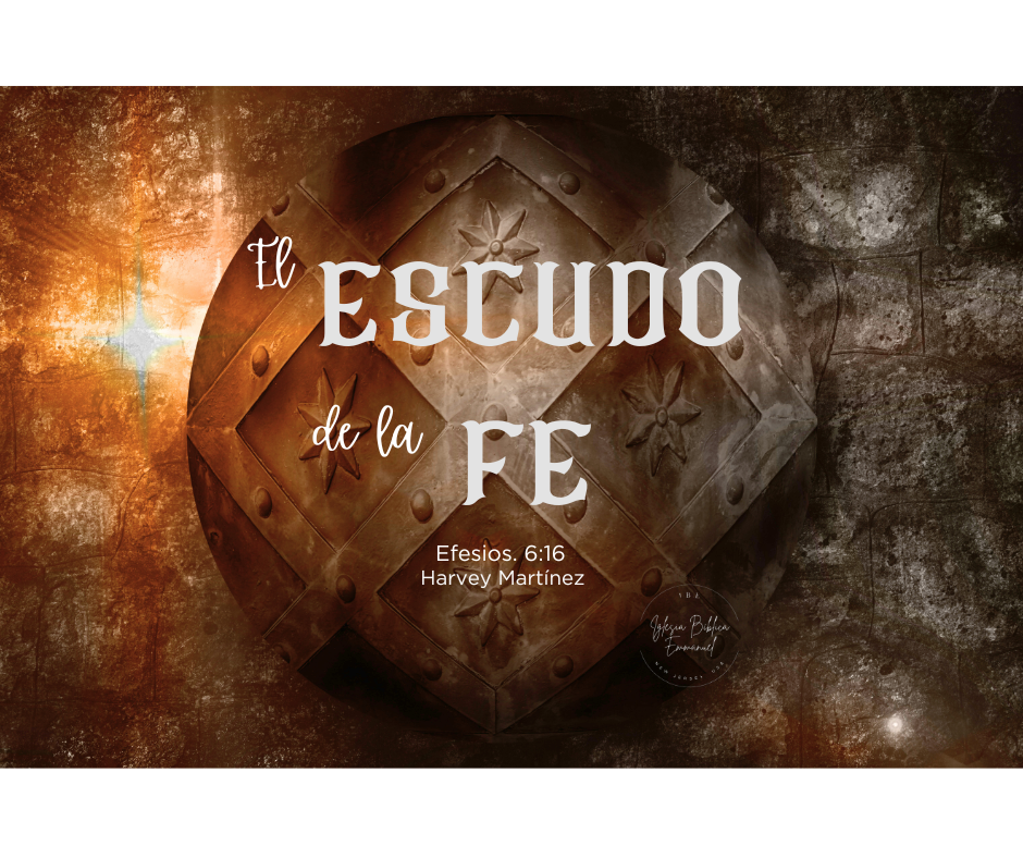 El escudo de la fe. - Iglesia Biblica Emmanuel