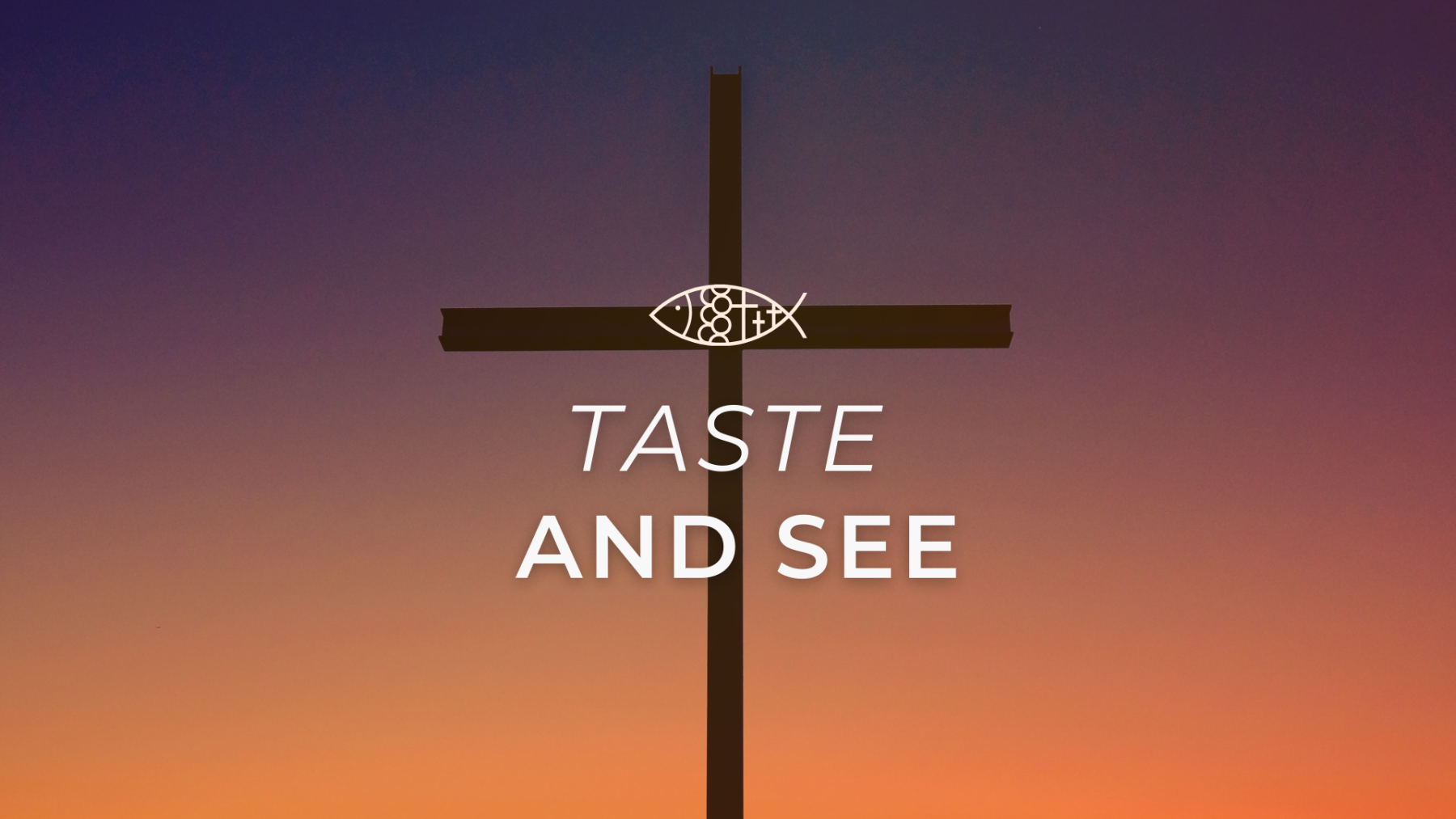 Taste and See - Bethel Baptist Church of Escondido