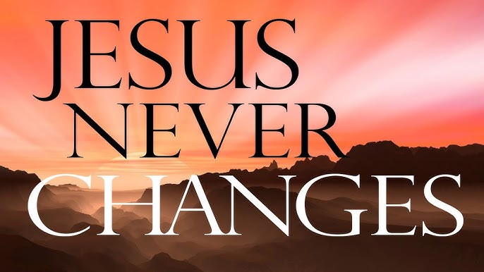 Jesus Never Changes - Grace Community Church of Ontario