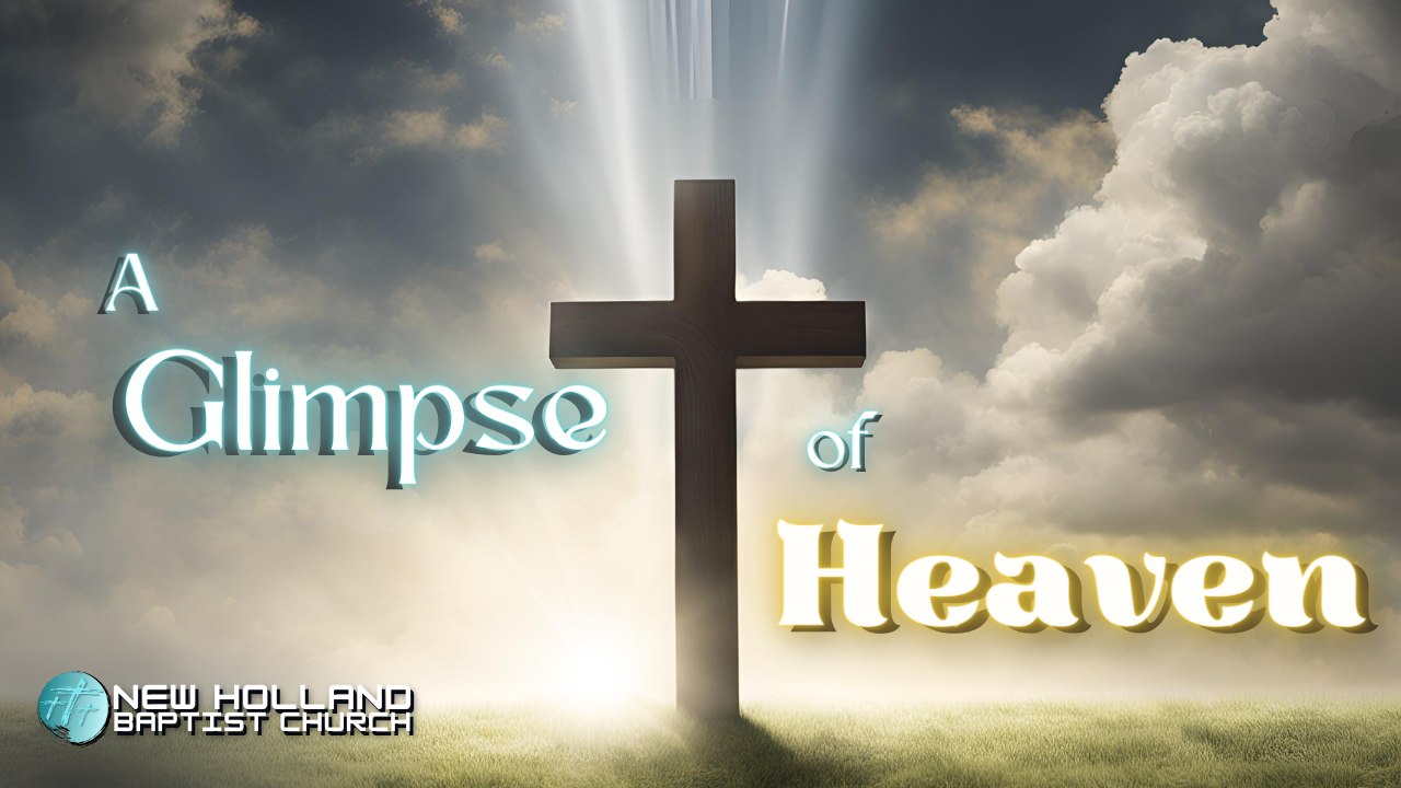 A Glimpse of Heaven - New Holland Baptist Church