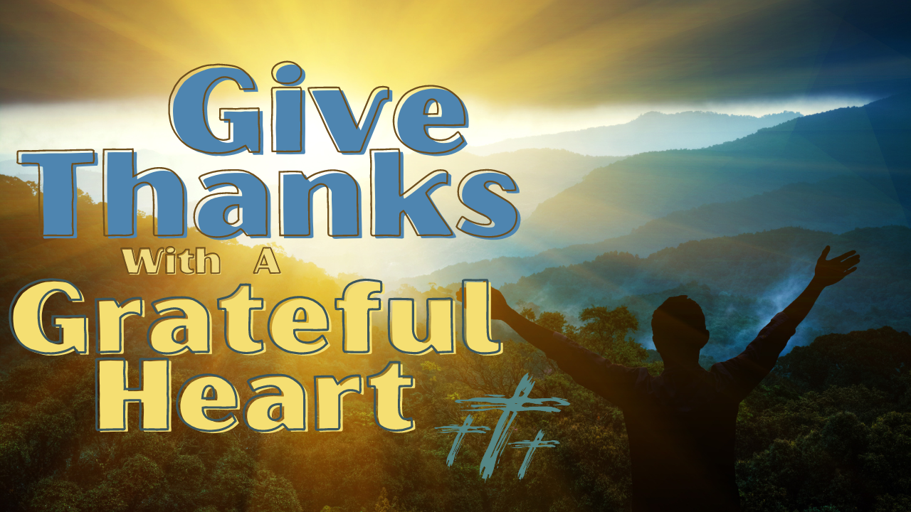 Give Thanks With A Grateful Heart - New Holland Baptist Church