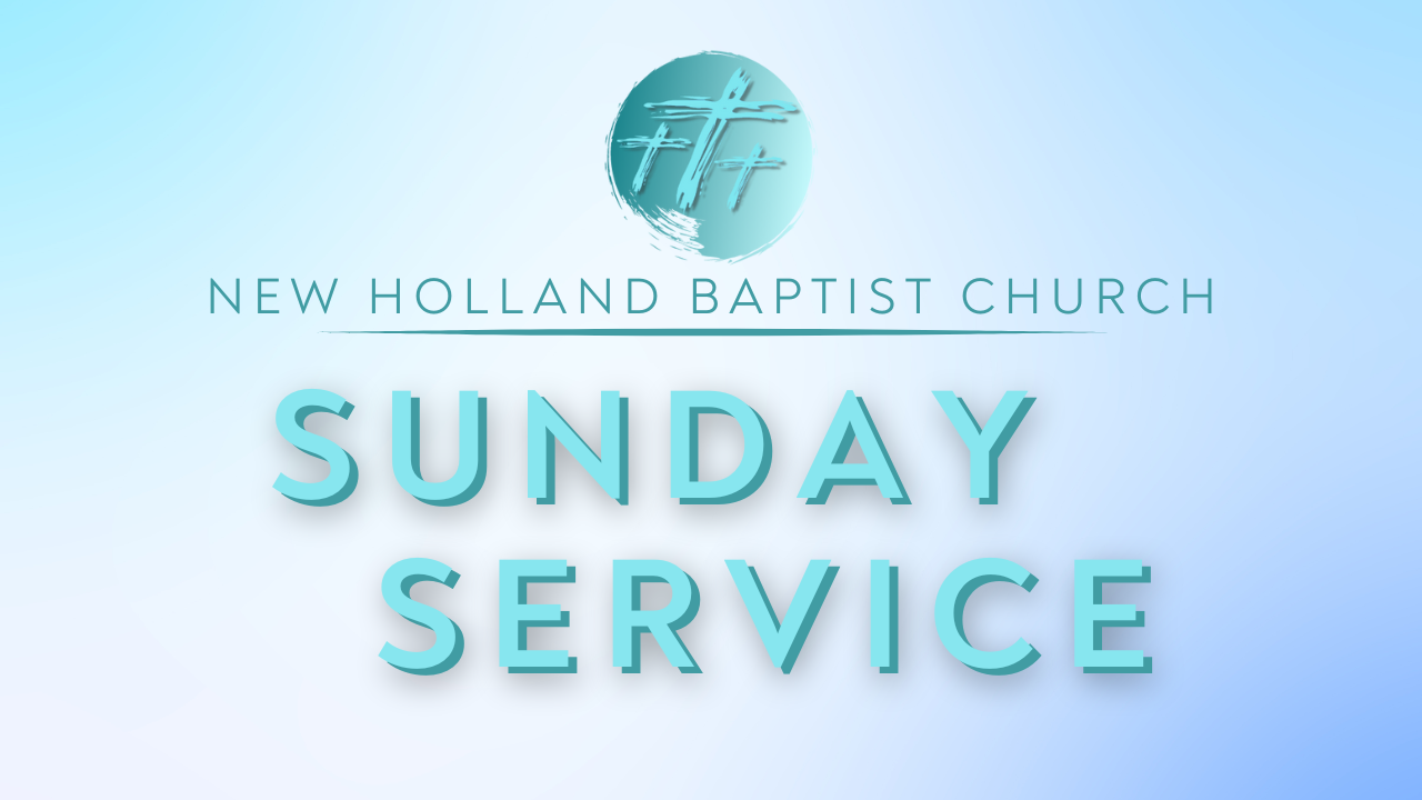 Sunday Worship - New Holland Baptist Church