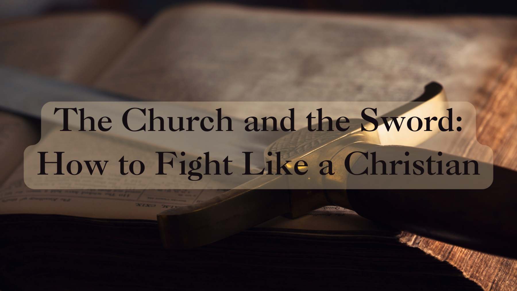 The Church and the Sword: How to Fight Like a Christian - Palm Springs ...