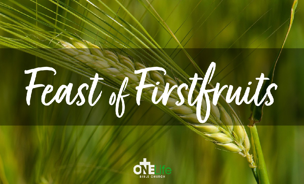 Feast of Firstfruits 2025 - OneLife Bible Church