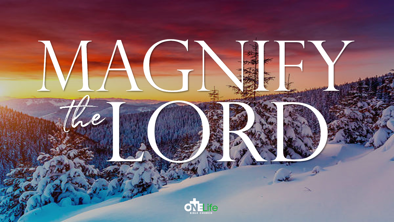 Magnify the Lord! - OneLife Bible Church