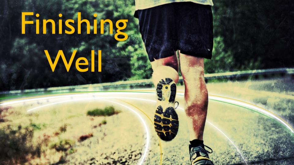 How To Finish Well. - Simple Life Church of the Cumberlands
