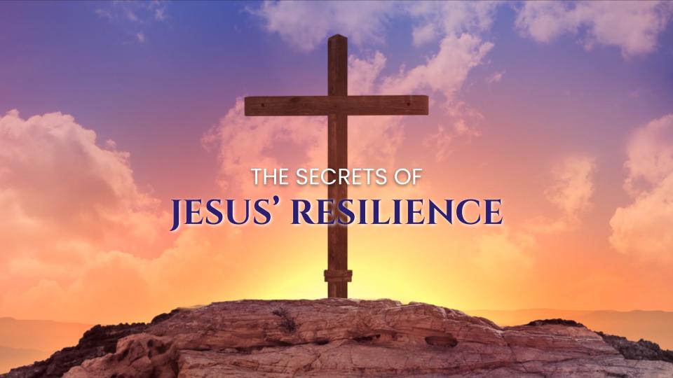 The Secrets of Jesus' Resilience - Simple Life Church of the Cumberlands