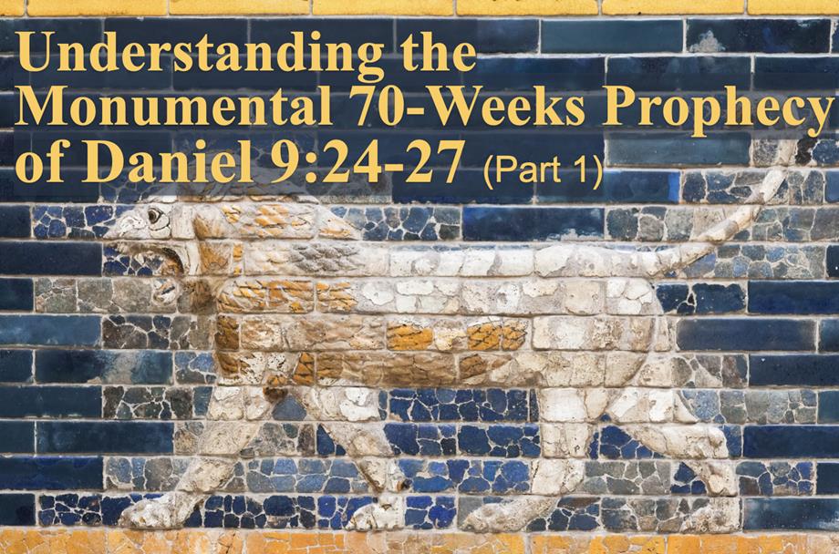 Understanding the Monumental 70- Weeks Prophecy of Daniel 9:24-27 (Part ...