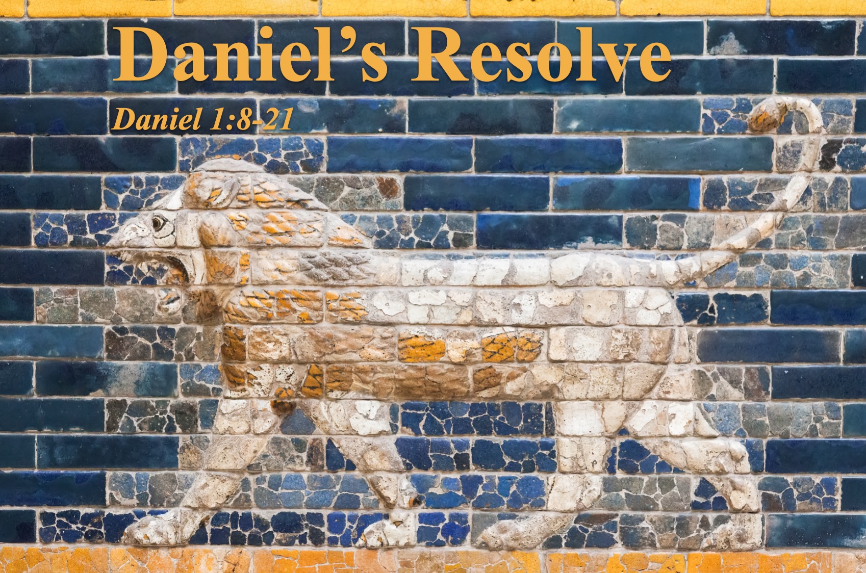 Daniel's Resolve Daniel (1:8-21) - Tri County Baptist Church