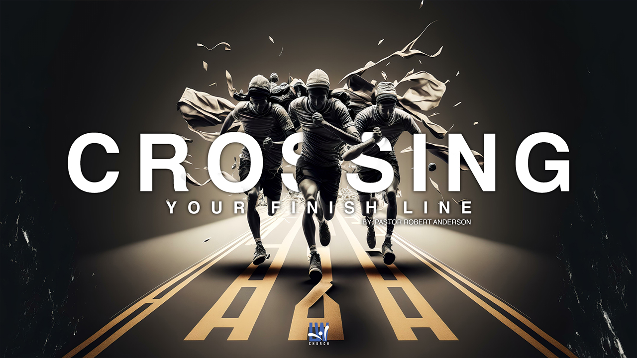 Crossing Your Finish Line - Living Water Church