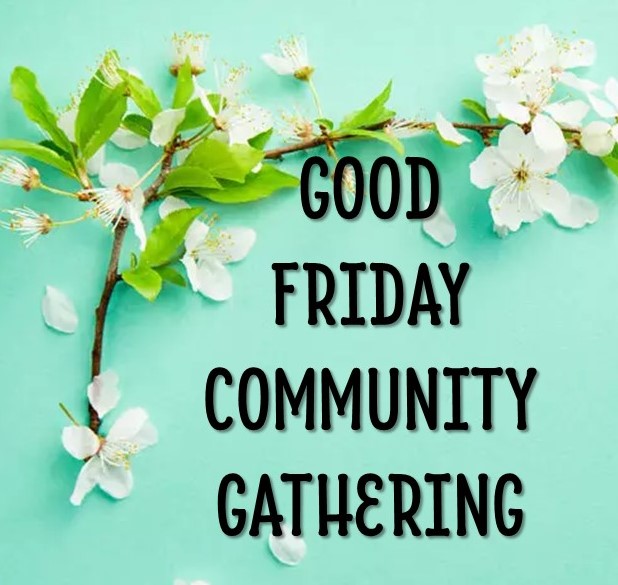 Good Friday Community Gathering - Freedom Fellowship