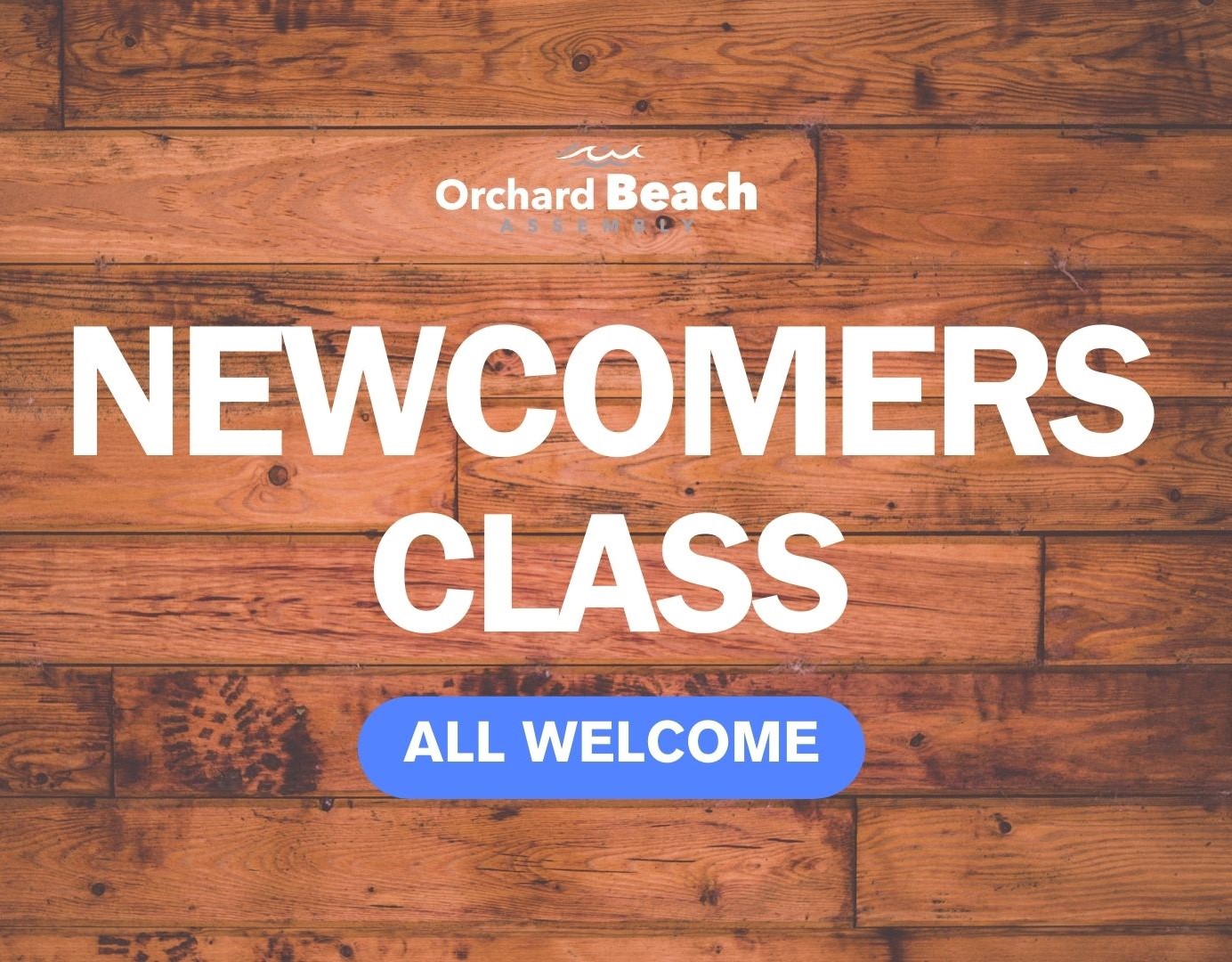 NEWCOMERS CLASS - Orchard Beach Assembly