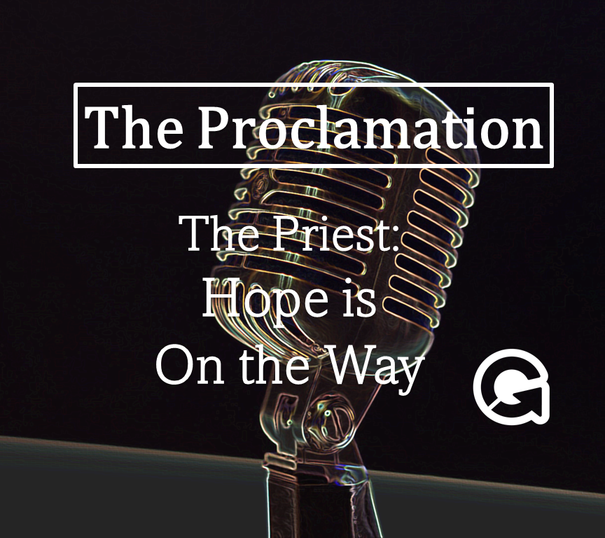 The Proclamation - The Priest: Hope is on the Way - Graceway Church