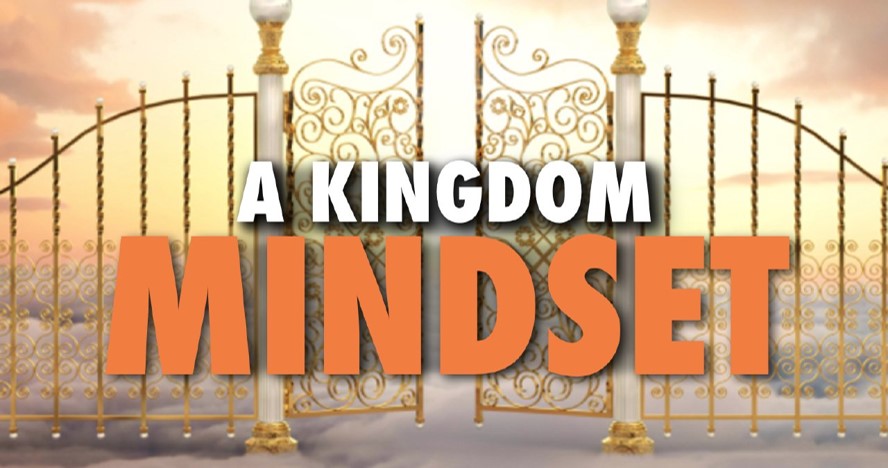 Developing a Kingdom Mindset - Kingdom Family Christian Fellowship